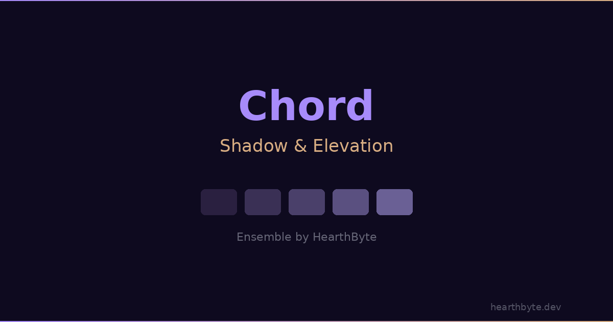 Chord - Shadow & Elevation System | HearthByte Ensemble